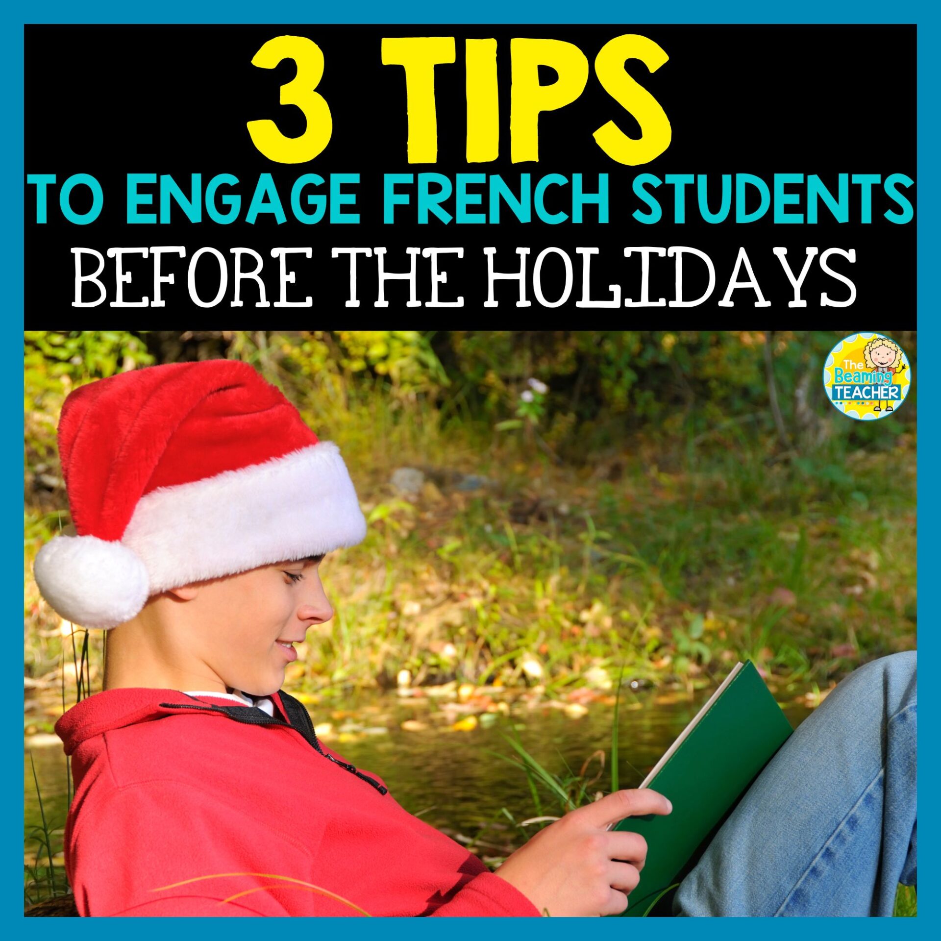 3 Tips for Engaging French Students Before Holidays - The Beaming Teacher